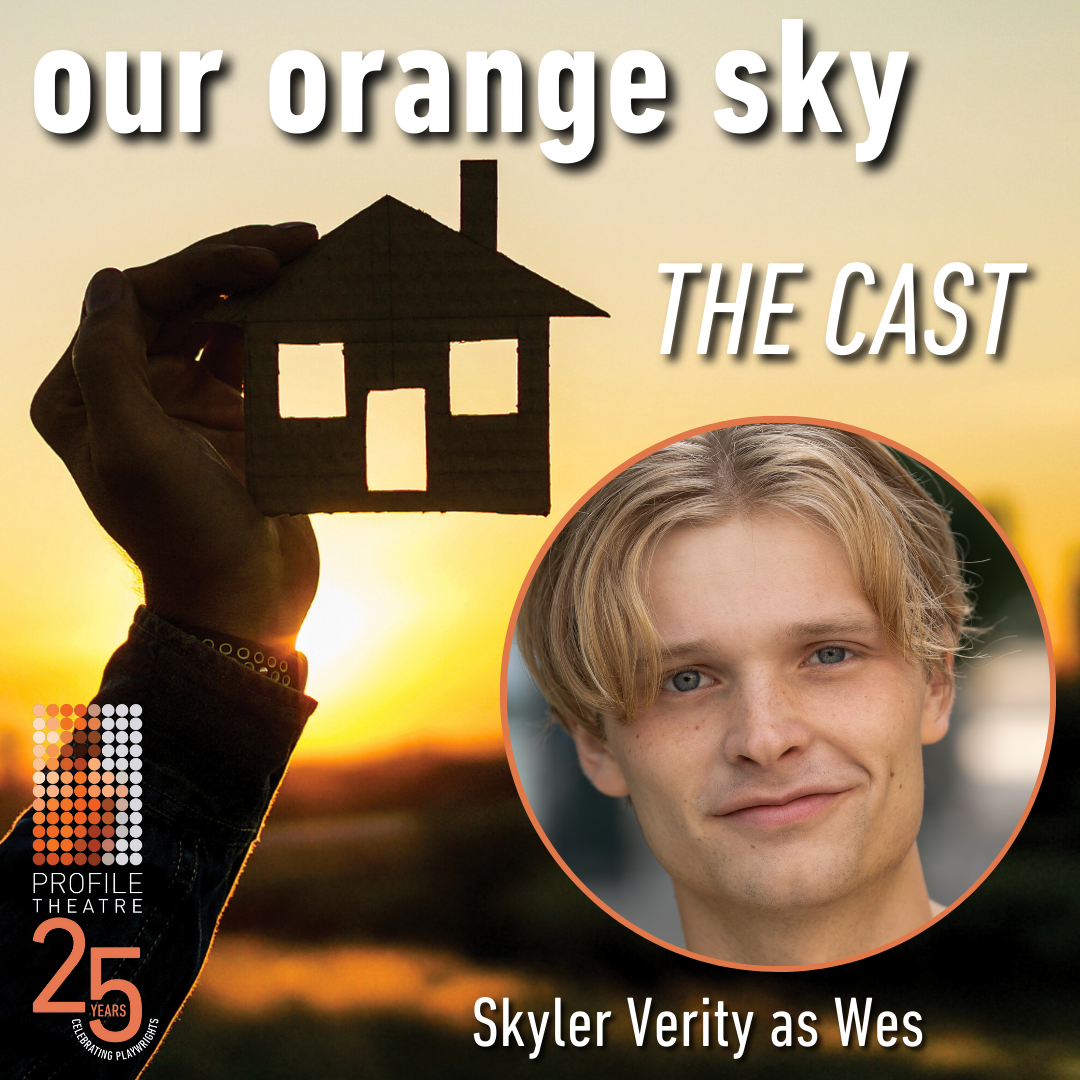 Profile Theatre OUR ORANGE SKY Cast & Crew - Profile Theatre