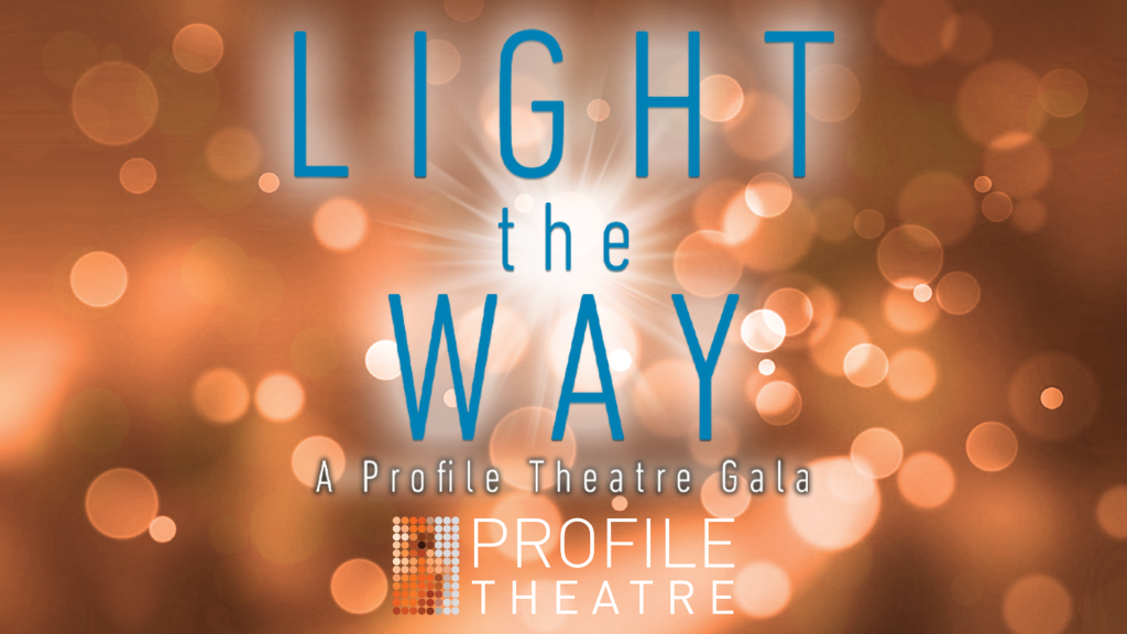 Profile Theatre LIGHT THE WAY GALA 2025 - Profile Theatre